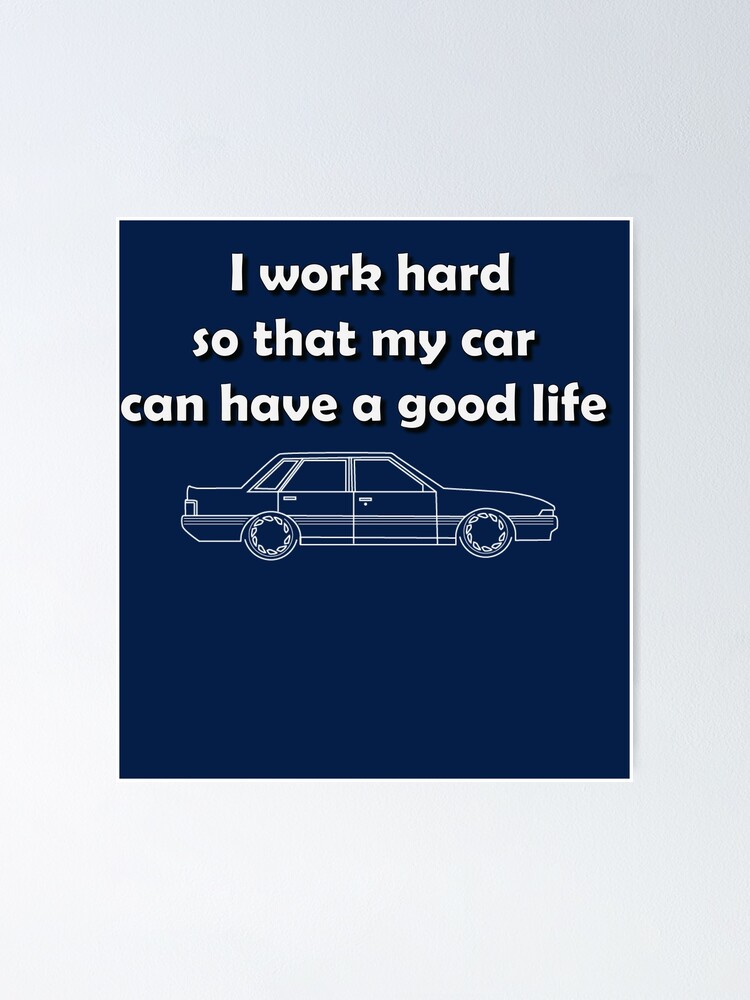 "I work hard so that my car can have a good life VL Calais" Poster by ...
