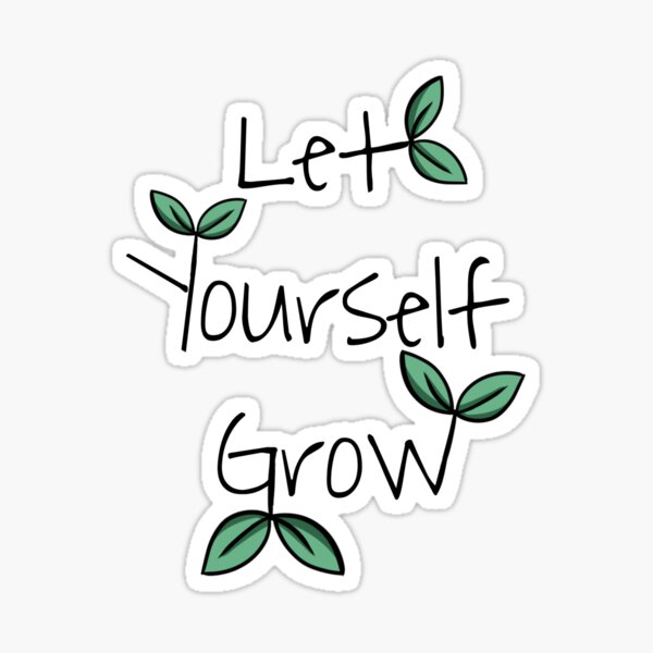 "Let Yourself Grow" Sticker for Sale by Zeecat0113 | Redbubble