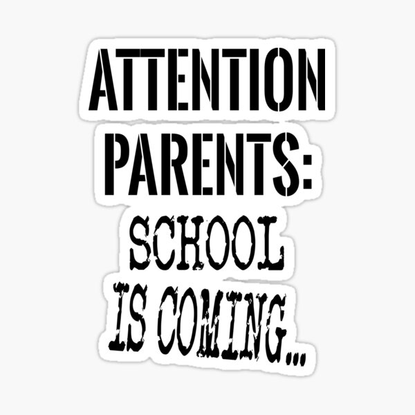 "ATTENTION PARENTS: SCHOOL IS COMING" Sticker for Sale by mitsk2002 ...