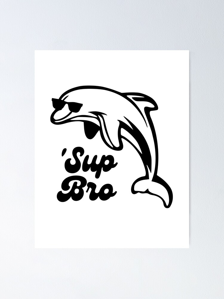 "Dolphin | Funny Dolphin | Sup Bro" Poster for Sale by prestoprints ...