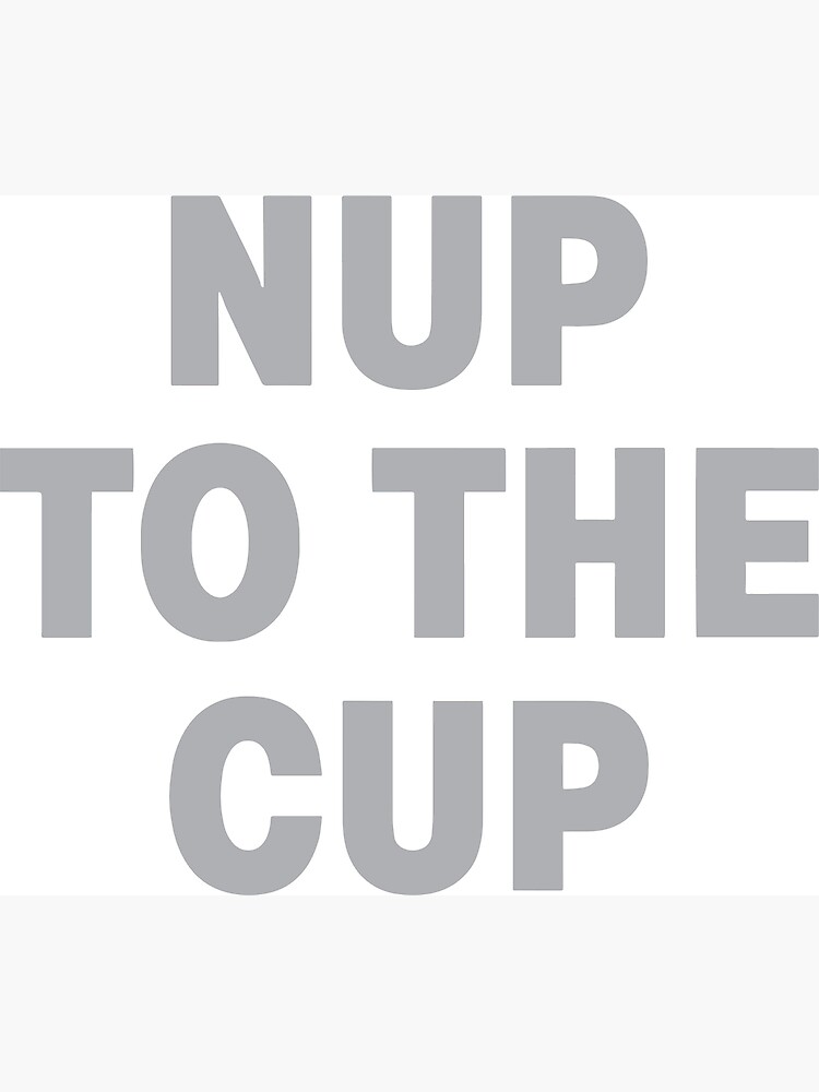 "Nup To The Cup" Poster for Sale by meganizora | Redbubble