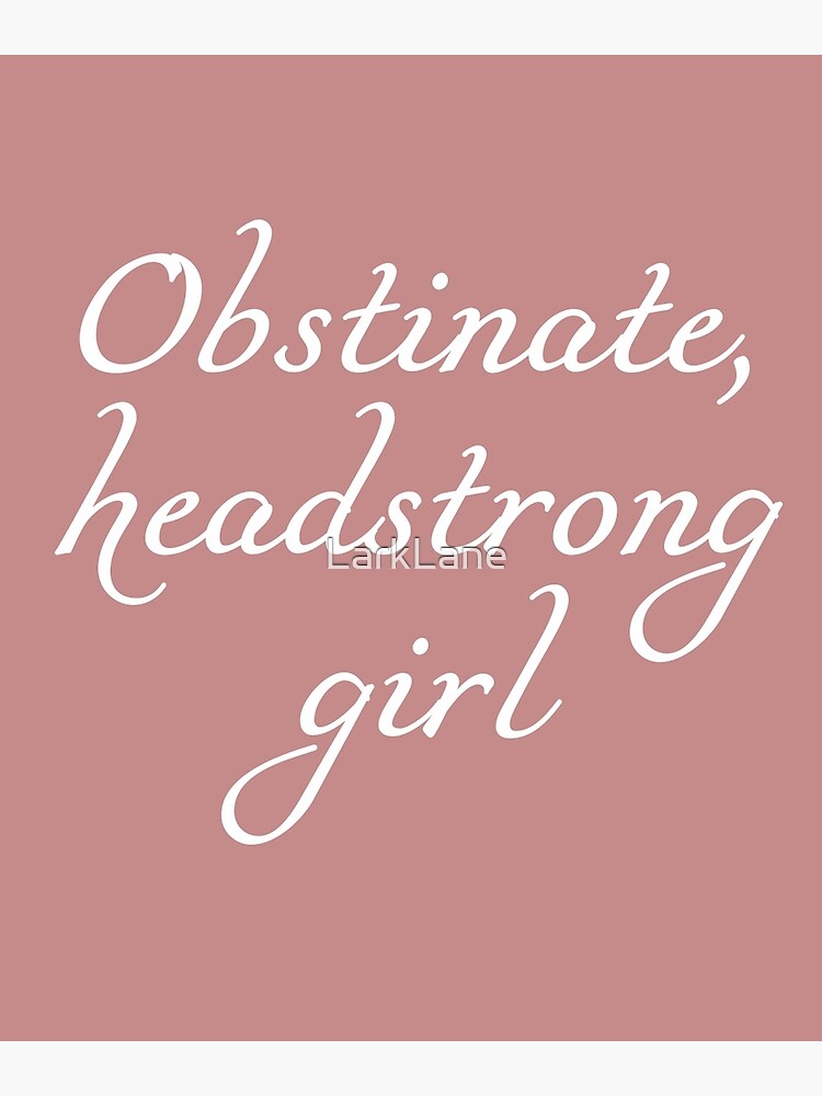 "Obstinate, headstrong girl - Pride and Prejudice quote" Poster by ...