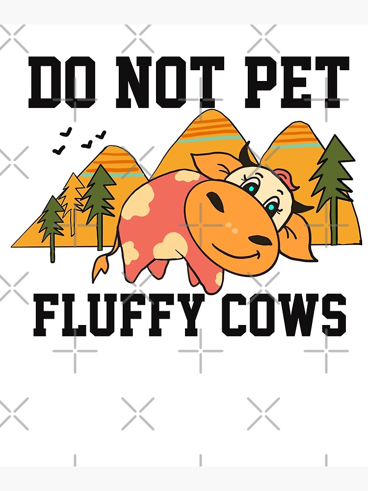 "Do Not Pet Fluffy Cows" Poster for Sale by papaipapai198 | Redbubble