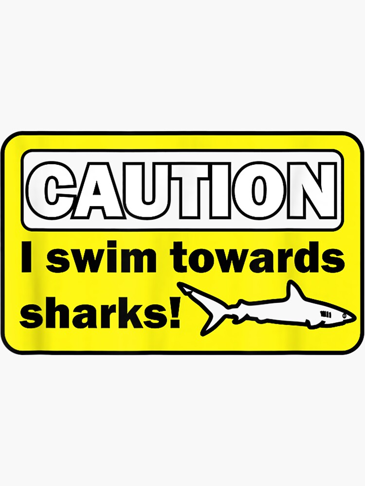 "Caution I swim towards sharks " Sticker for Sale by JethroShop | Redbubble