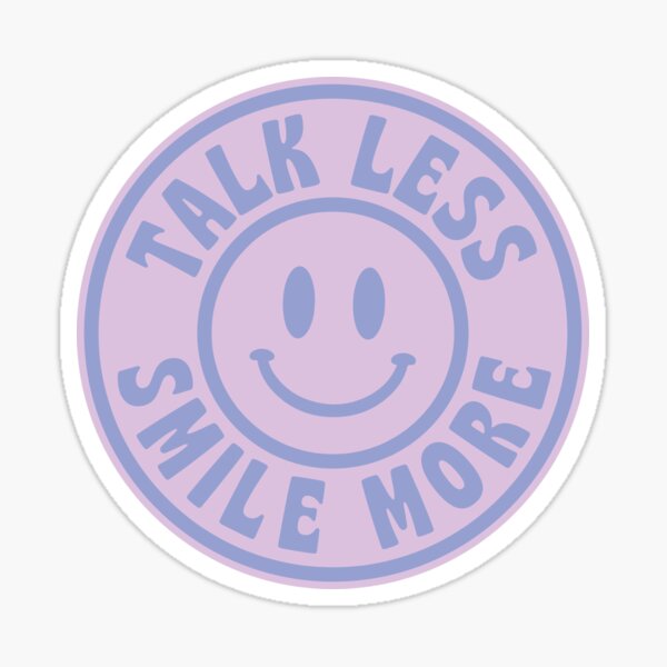 "TALK LESS SMILE MORE" Sticker for Sale by asymmetrickid | Redbubble