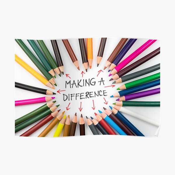 "Making A Difference" Poster by Stanciuc | Redbubble