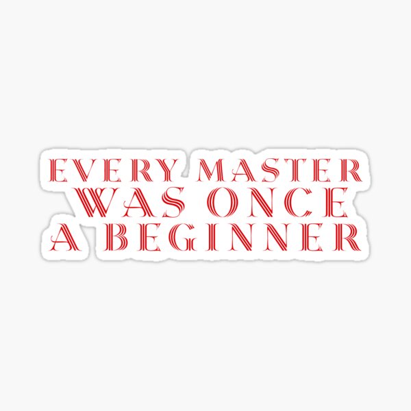 "Every master was once a beginner" Sticker for Sale by CoolArtByMboya ...