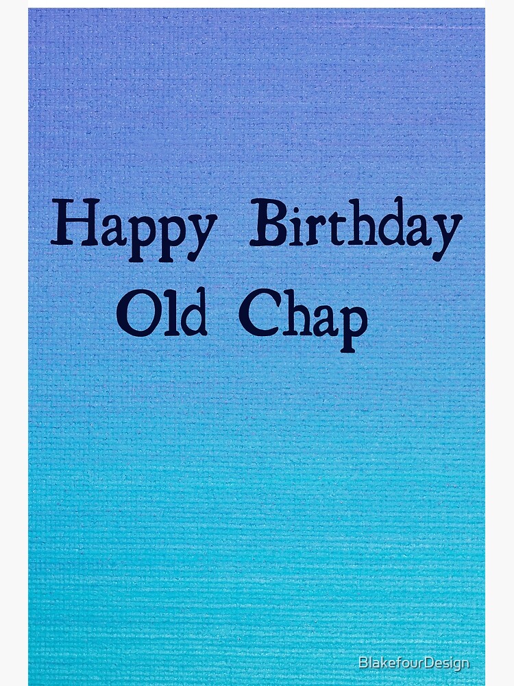 "Happy Birthday Old Chap" Greeting Card for Sale by BlakefourDesign ...