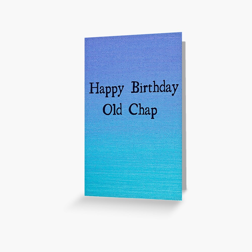 "Happy Birthday Old Chap" Greeting Card for Sale by BlakefourDesign ...