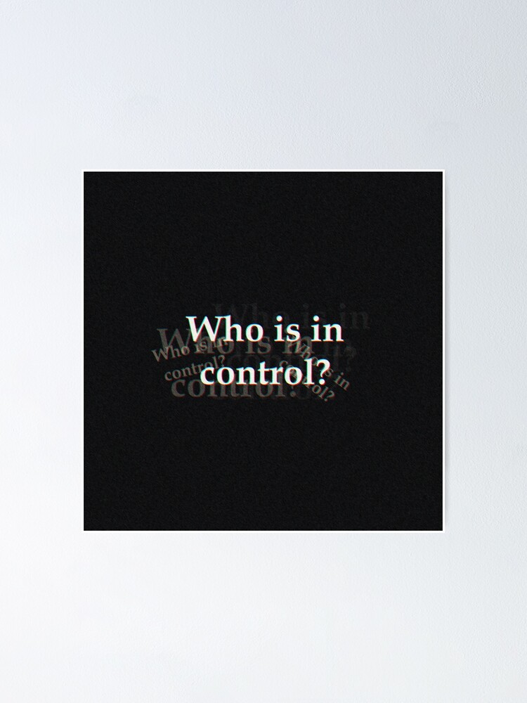 "Who is in control edgy aesthetic poster quote" Poster by Hekkoto ...