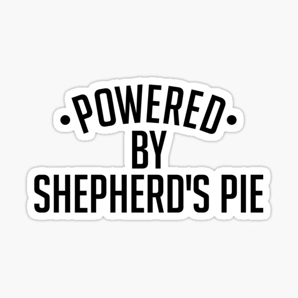 "Powered By Shepherd's Pie" Sticker for Sale by Merazi | Redbubble