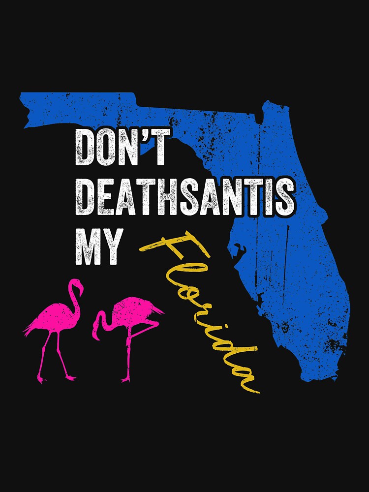 "Don't Deathsantis My Florida Anti Desantis" T-shirt for Sale by ...
