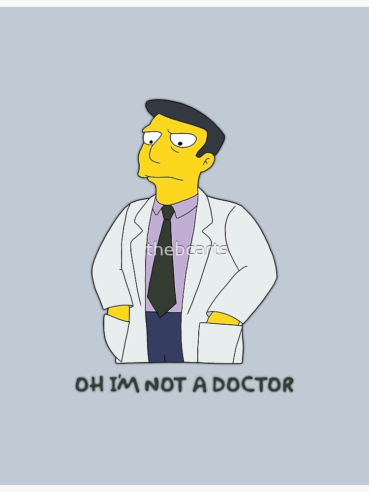"Oh I’m Not a Doctor " Poster for Sale by thebcarts | Redbubble