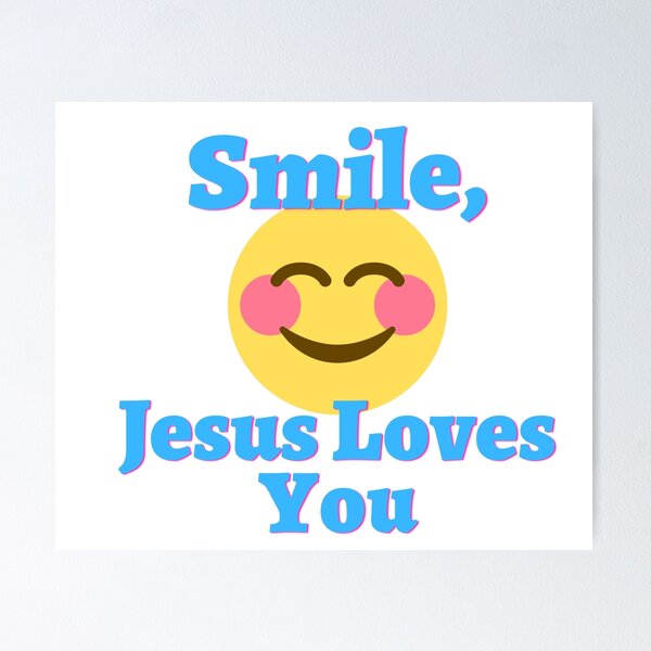 "Smile, Jesus Loves You Classic T-Shirt" Poster for Sale by ...