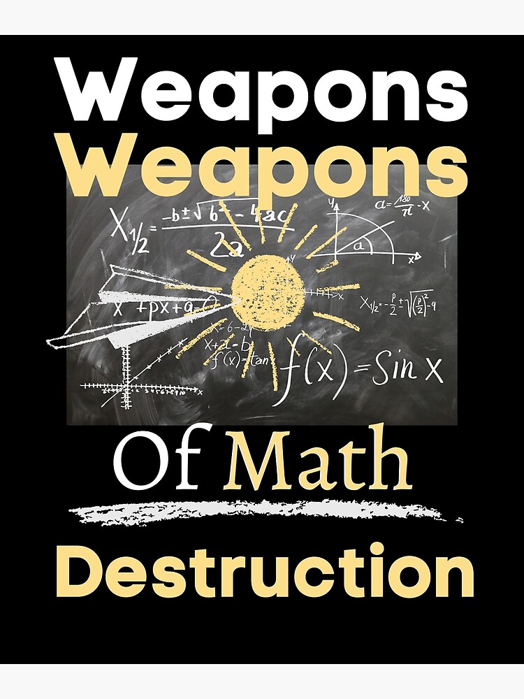 "Weapons Of Math Destruction Maths Teacher" Poster by Flirt-Teez ...