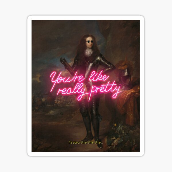 "You're Like Really Pretty It's About Time Time Time" Sticker for Sale ...