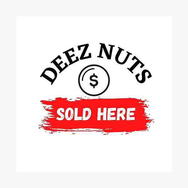 "Deez nuts sold here / funny deez nuts " Photographic Print by ...