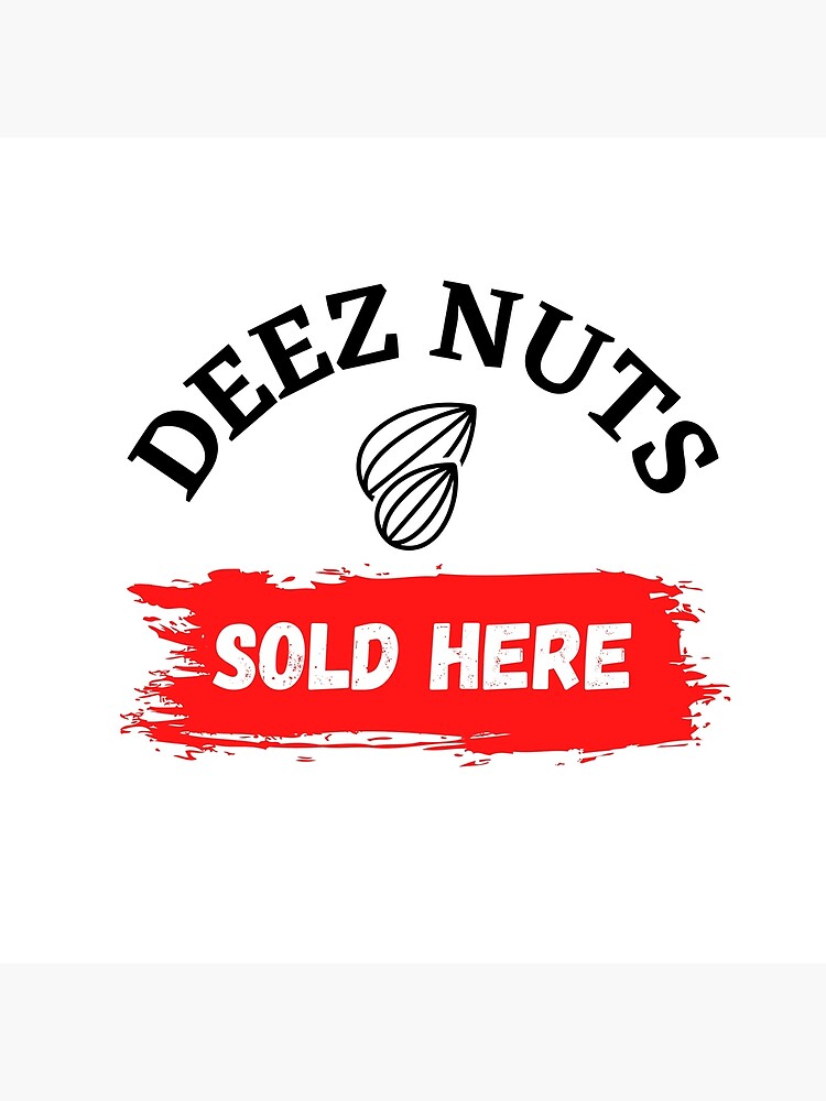 "Deez nuts sold here / funny deez nuts / nut" Art Print for Sale by ...