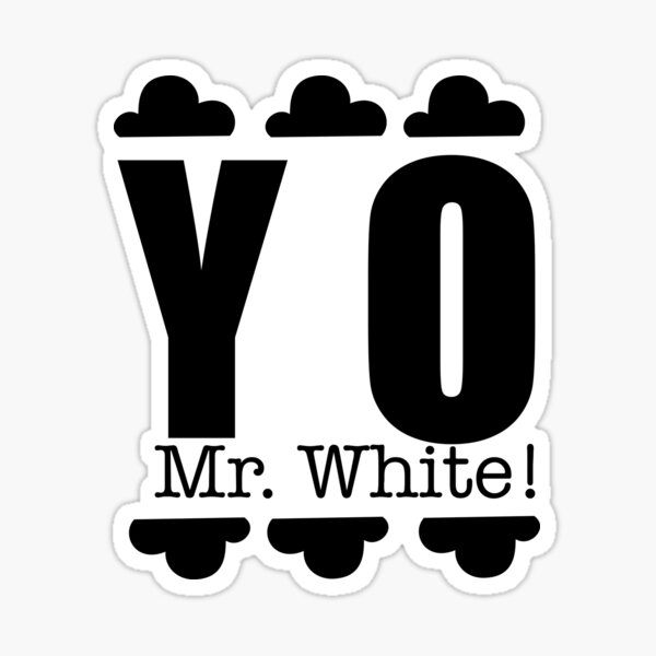 "YO Mr. White! " Sticker for Sale by charisdillon | Redbubble