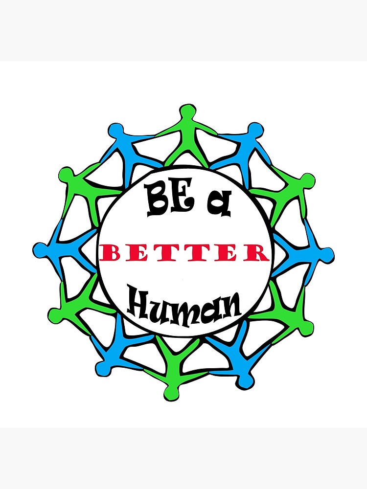"Be A Better Human " Poster for Sale by SKDigitalArt | Redbubble