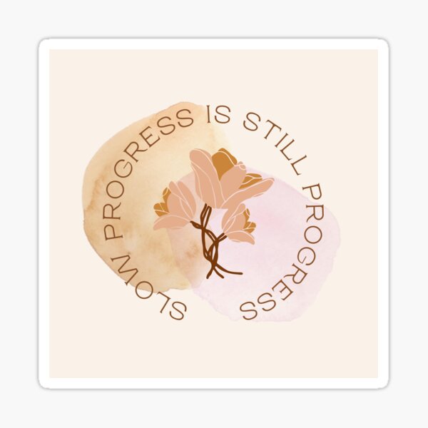 "Slow Progress Is Still Progress" Sticker for Sale by jsamar | Redbubble