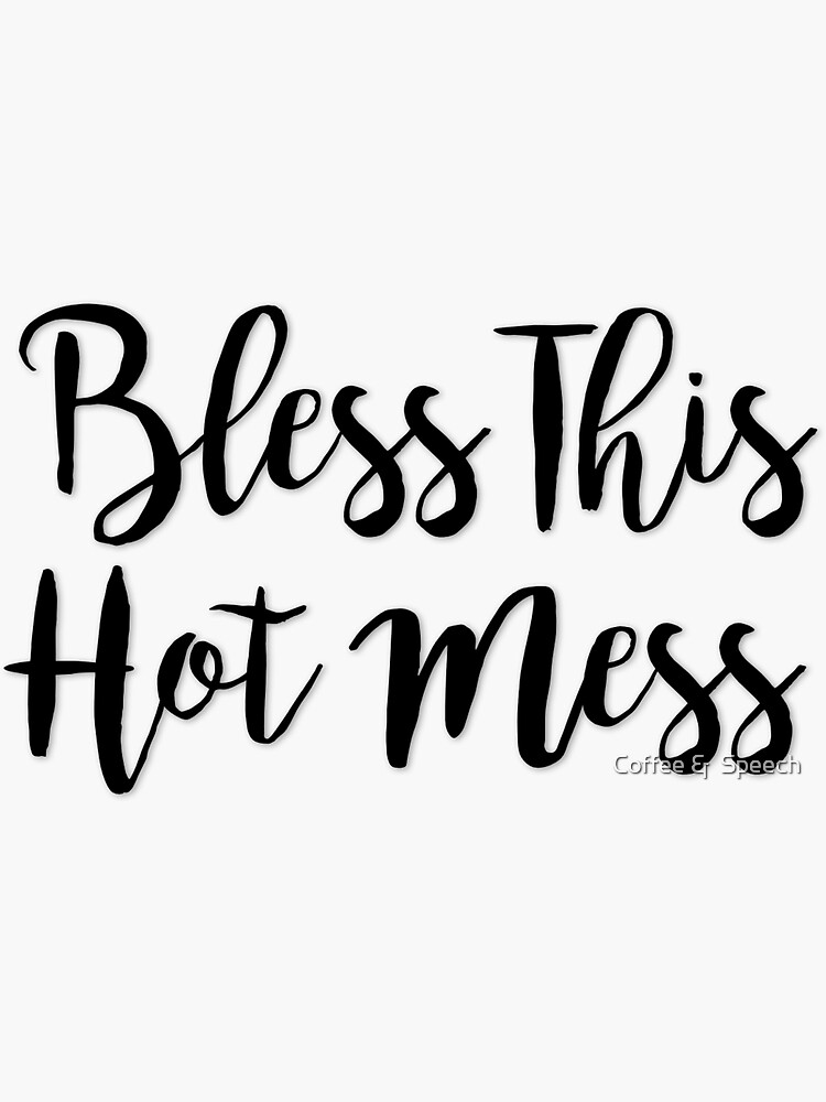 "Bless This Hot Mess" Sticker by laurencondoluci | Redbubble