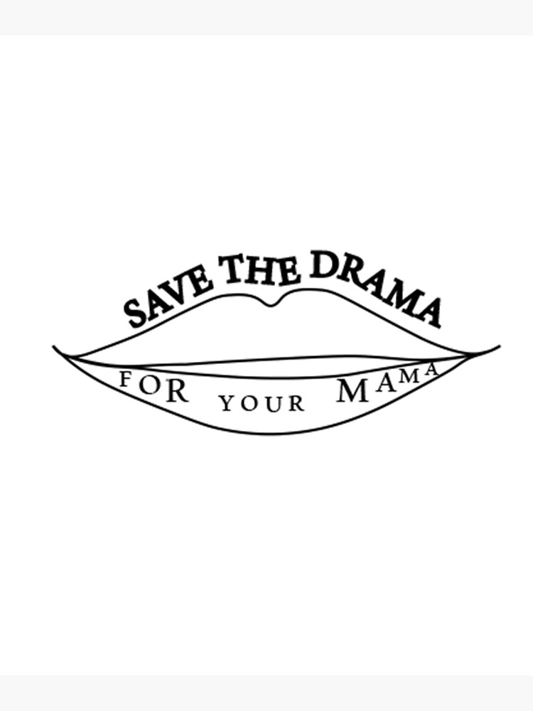 "Save the drama for your mama Classic T-Shirt" Poster for Sale by ...