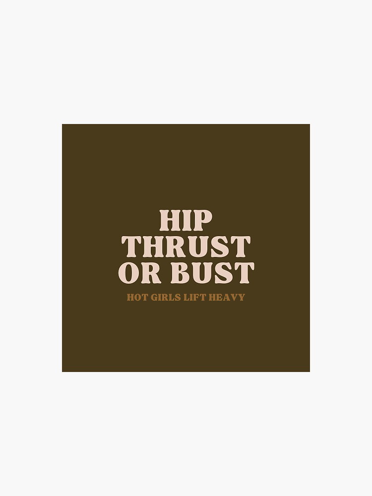 "Hip Thrust or Bust" Sticker for Sale by hotgirlslift | Redbubble
