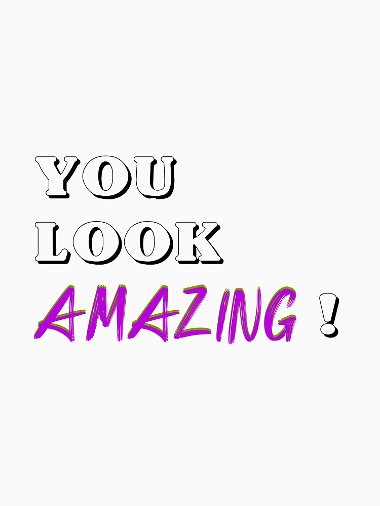 "You Look Amazing Sticker, You Look Amazing Funny Sticker" T-shirt for ...