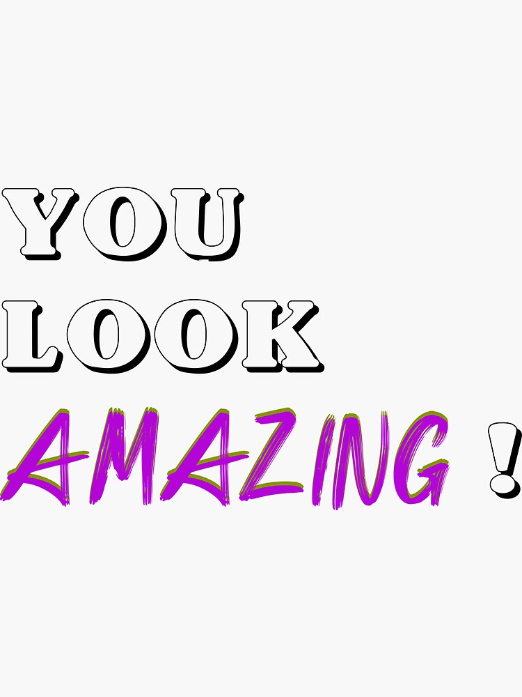 "You Look Amazing Sticker, You Look Amazing Funny Sticker" Sticker for ...