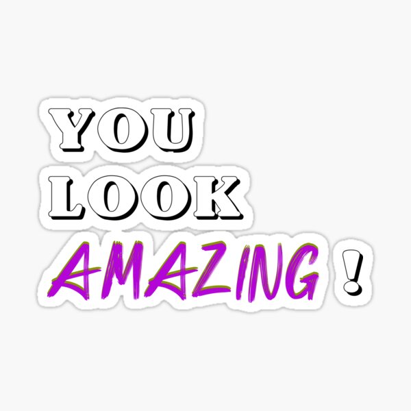 "You Look Amazing Sticker, You Look Amazing Funny Sticker" Sticker for ...