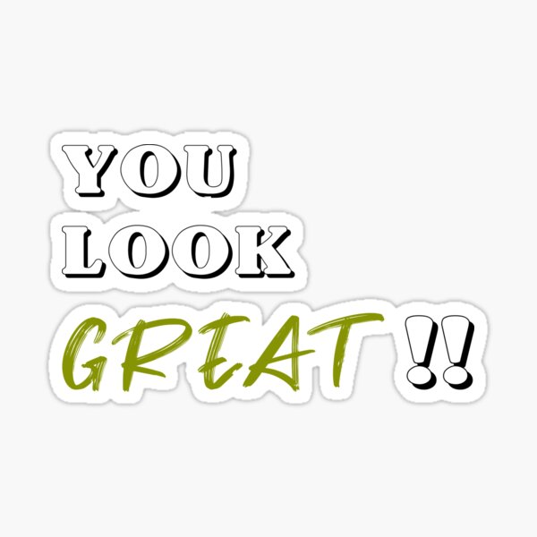 "You Look Great Sticker, You Look Great Funny Sticker" Sticker for Sale ...