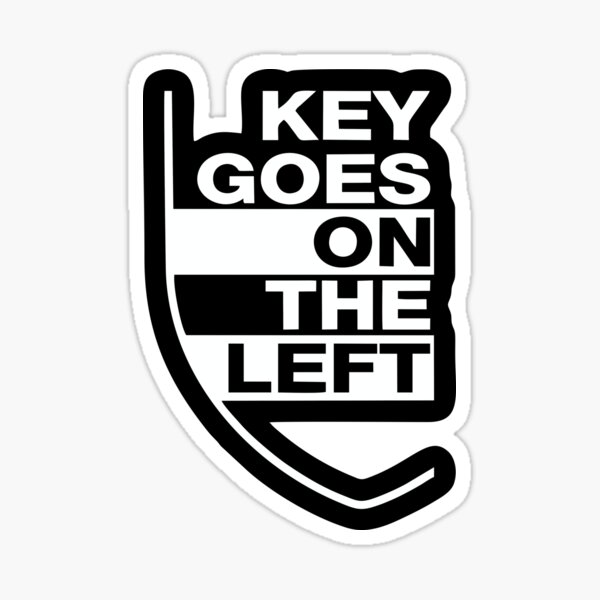 "BEST SELLING - Key Goes on the Left" Sticker for Sale by HilltopWorks ...