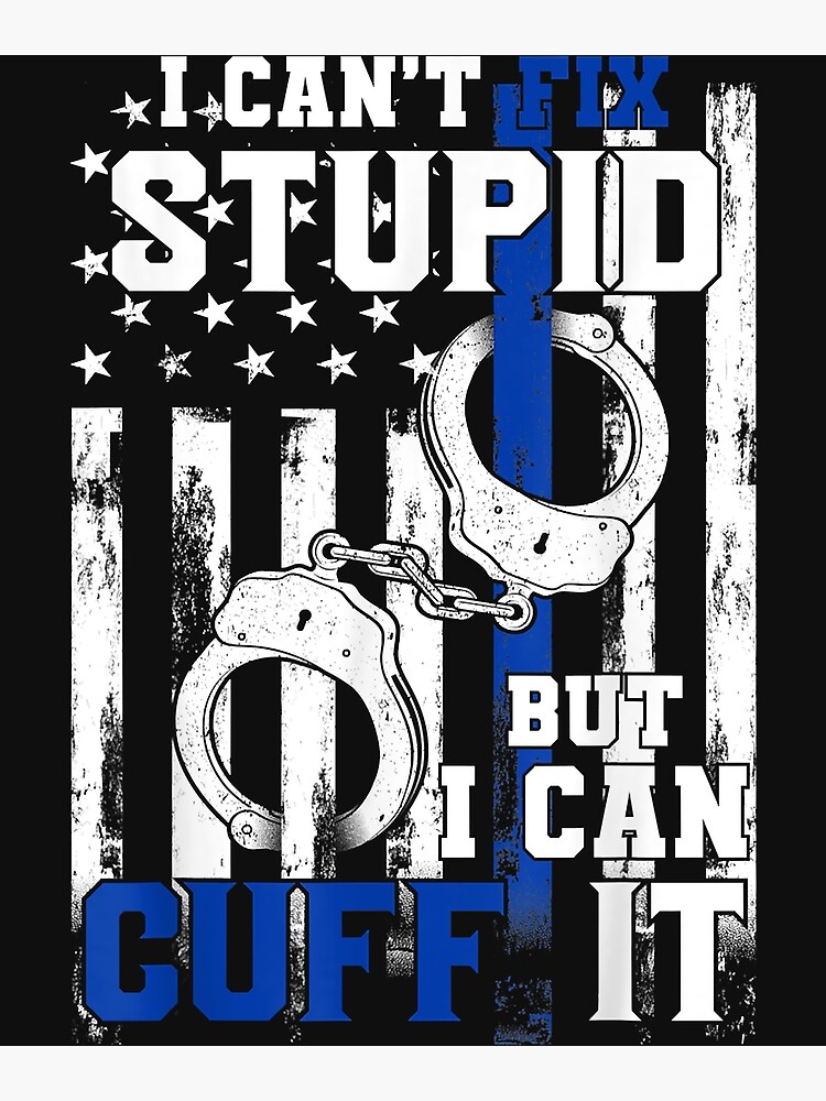"I Can't Fix But Cuff It Funny Handcuffs Police" Poster for Sale by ...