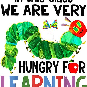 "Caterpillar in This Class We Are Very Hungry for Learning" Poster for ...