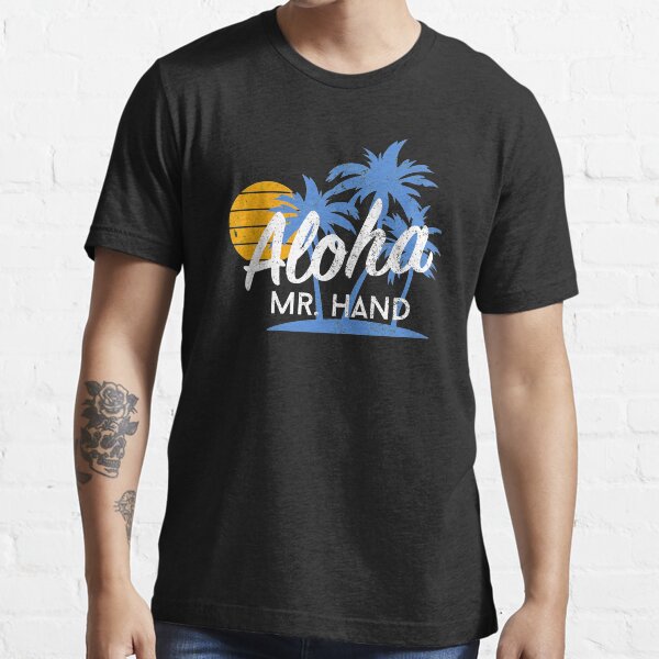 "Aloha Mr. Hand" T-shirt for Sale by Primotees | Redbubble | spicoli t ...