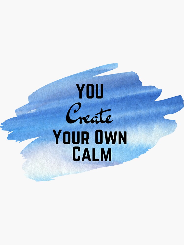 "You Create Your Own Calm Mindfulness Quote" Sticker for Sale by ...