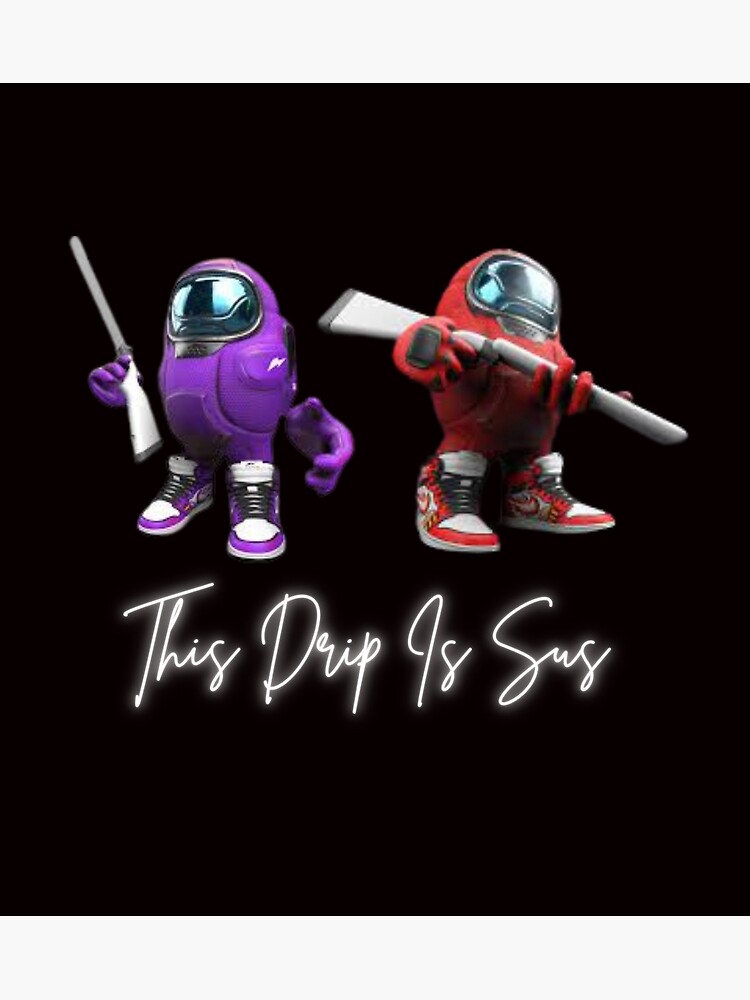 "Among Us, This Drip is Sus" Art Print by Youssefone | Redbubble