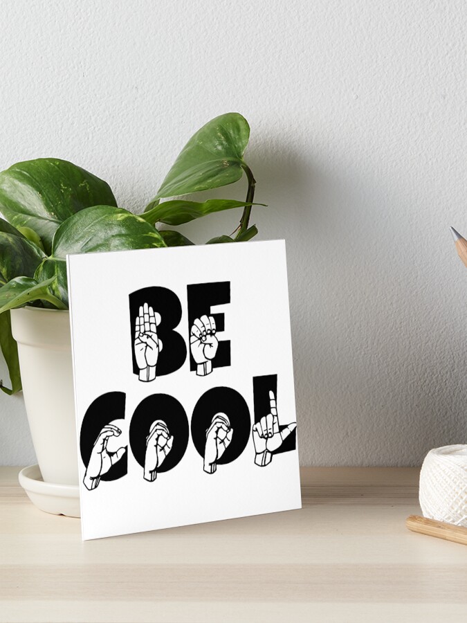 "ASL Be Cool Sign Language" Art Board Print for Sale by martjfaulkner ...