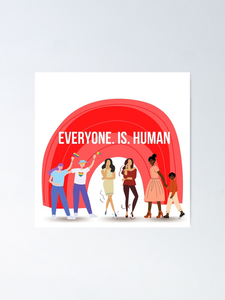 "Everyone Is Human" Poster for Sale by NorthernLiving | Redbubble