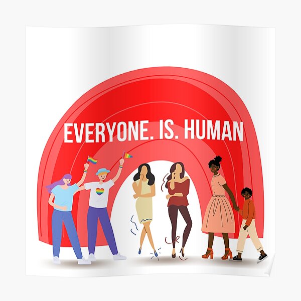 "Everyone Is Human" Poster for Sale by NorthernLiving | Redbubble