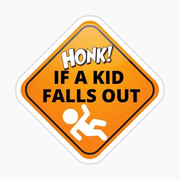 "Honk if a kid falls out - for family car" Sticker for Sale by ...
