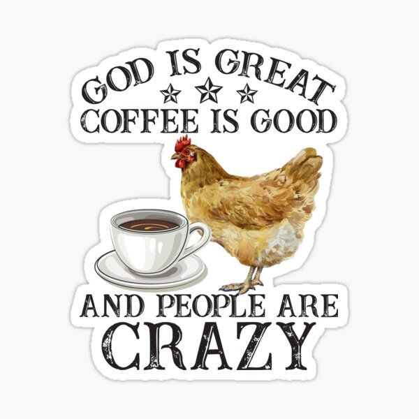"Funny Sarcastic God Is Great Coffee is Good People Are Crazy" Sticker ...