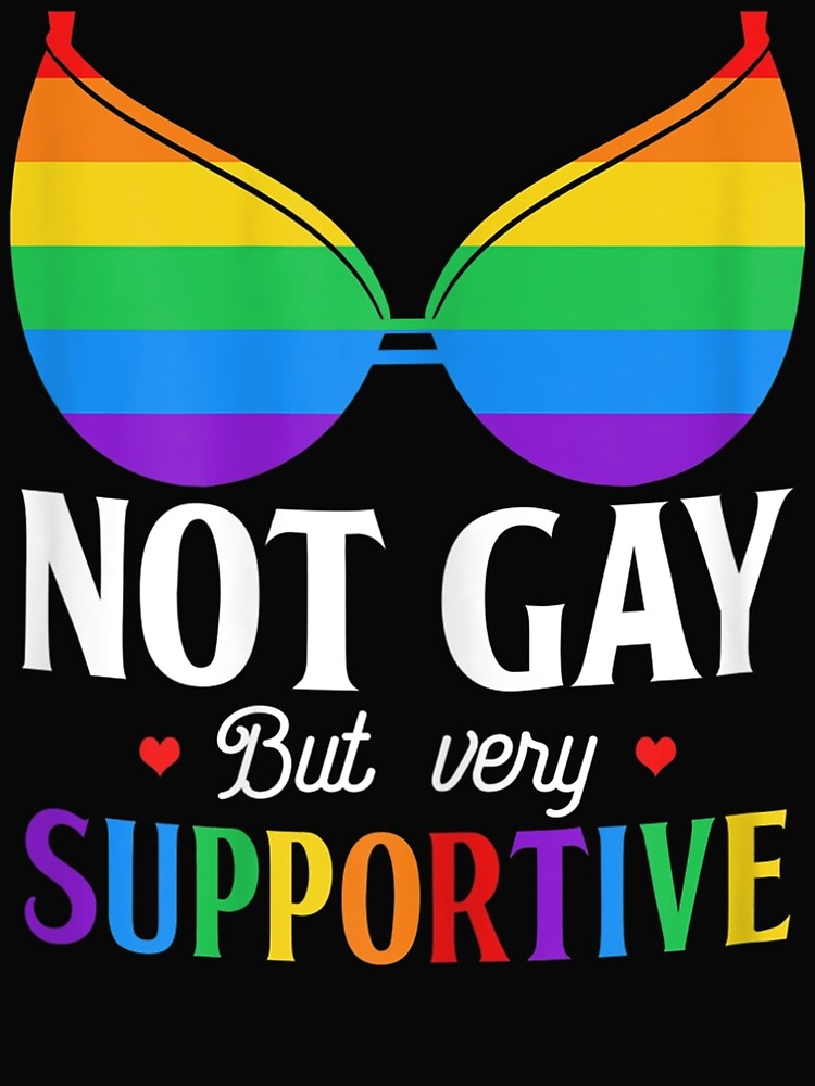 "Not Gay But Very Supportive Lgbt Straight Ally Bra Meme" Photographic ...