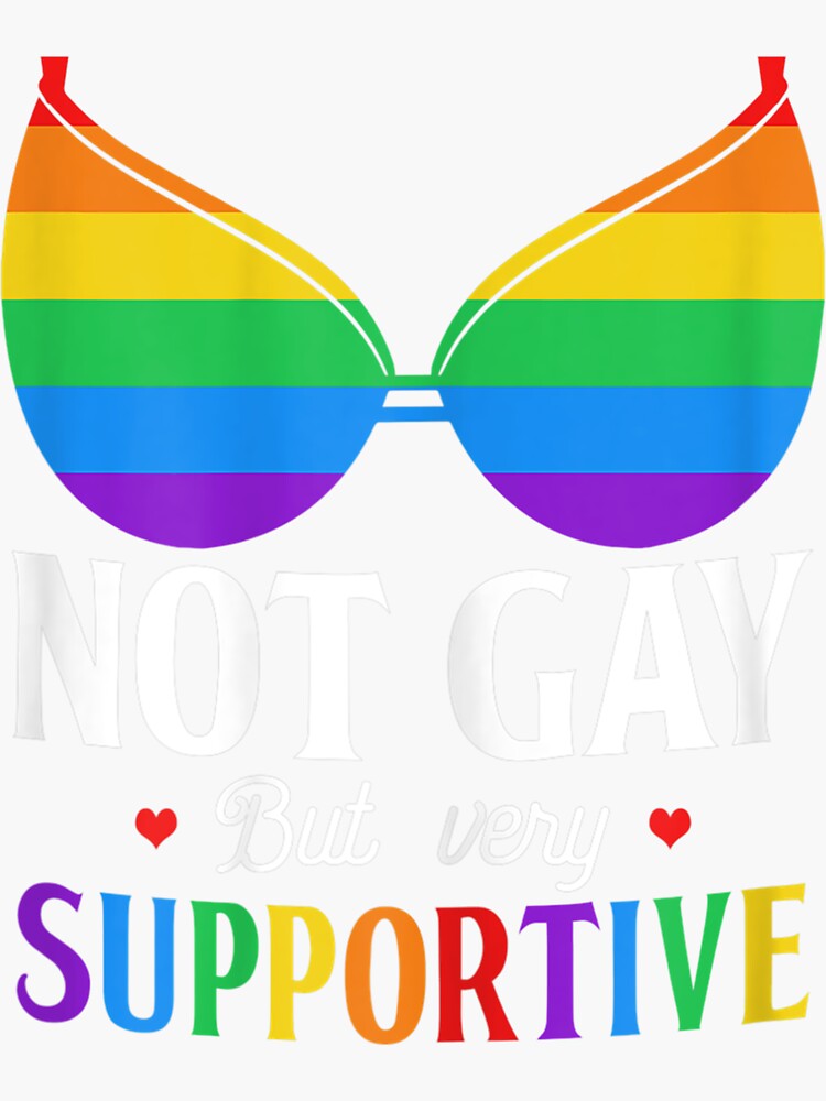 "Not Gay But Very Supportive Lgbt Straight Ally Bra Meme" Sticker for ...