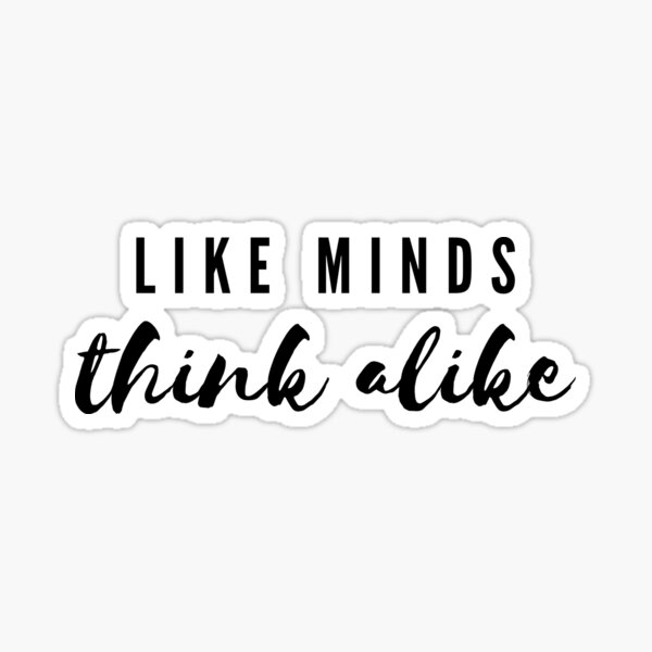 "Like minds think alike " Sticker for Sale by Esthetic-E | Redbubble
