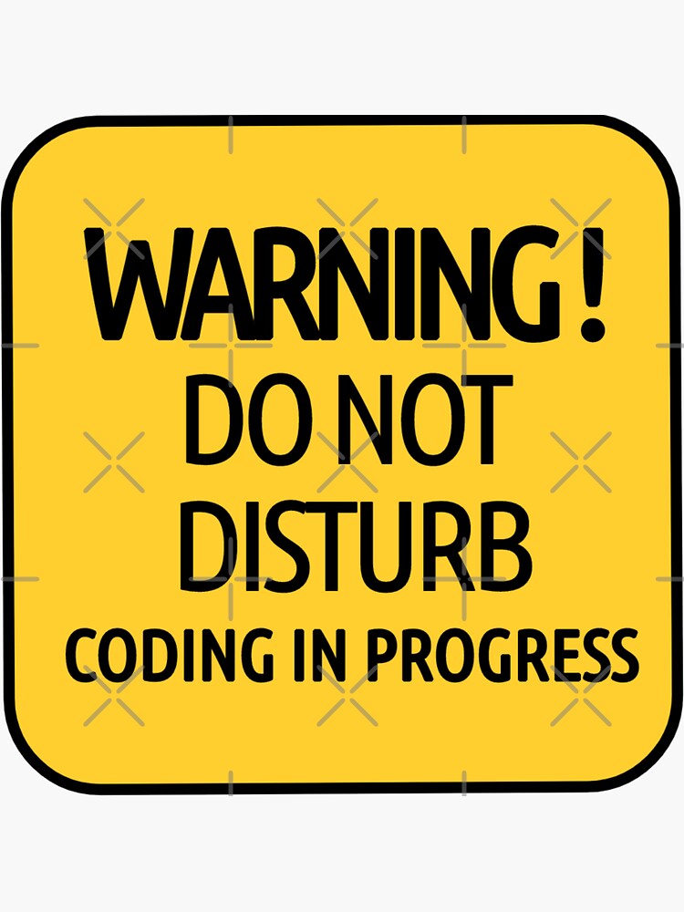 "DO NOT DISTURB - CODING IN PROGRESS" Sticker for Sale by AurelsPrints ...
