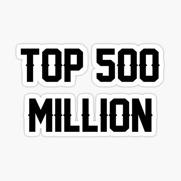 "top 500 million" Sticker for Sale by thegoodzhut | Redbubble