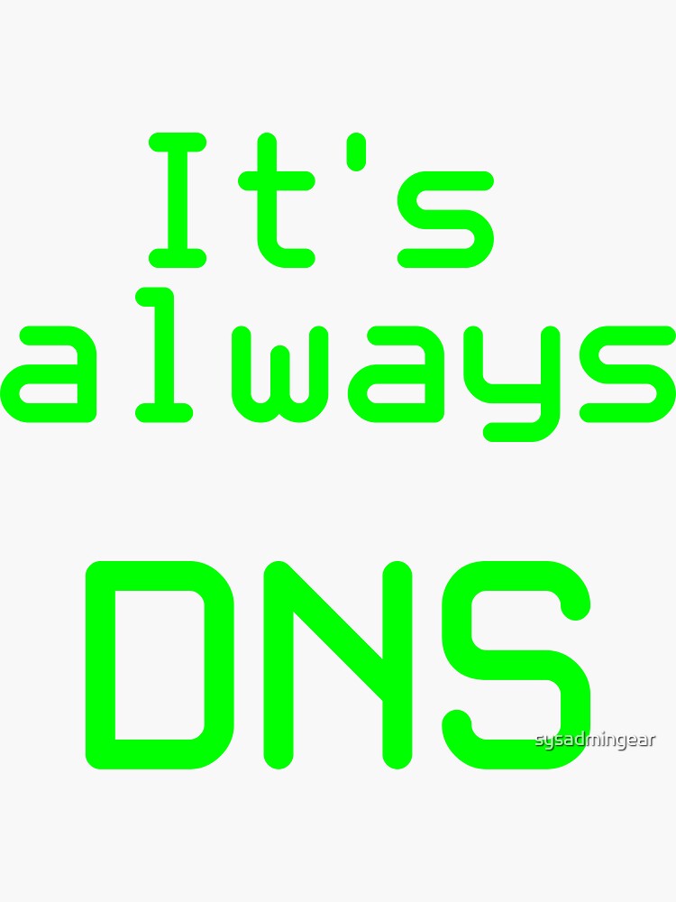 "It's Always DNS" Sticker for Sale by sysadmingear | Redbubble
