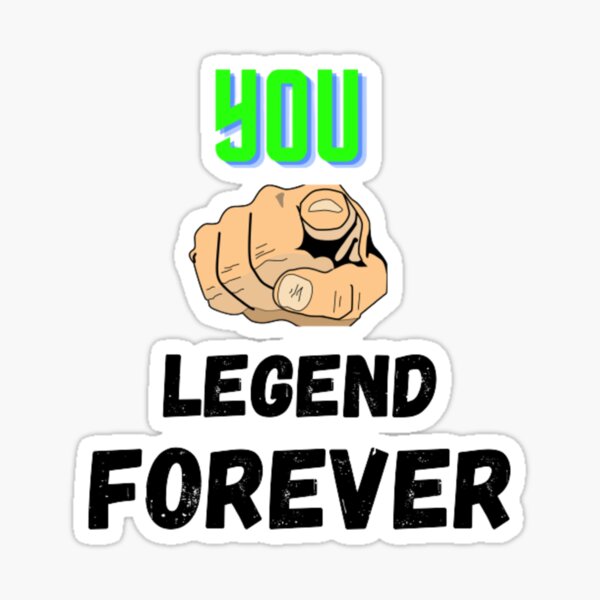 "you legend forever" Sticker for Sale by zikestor | Redbubble